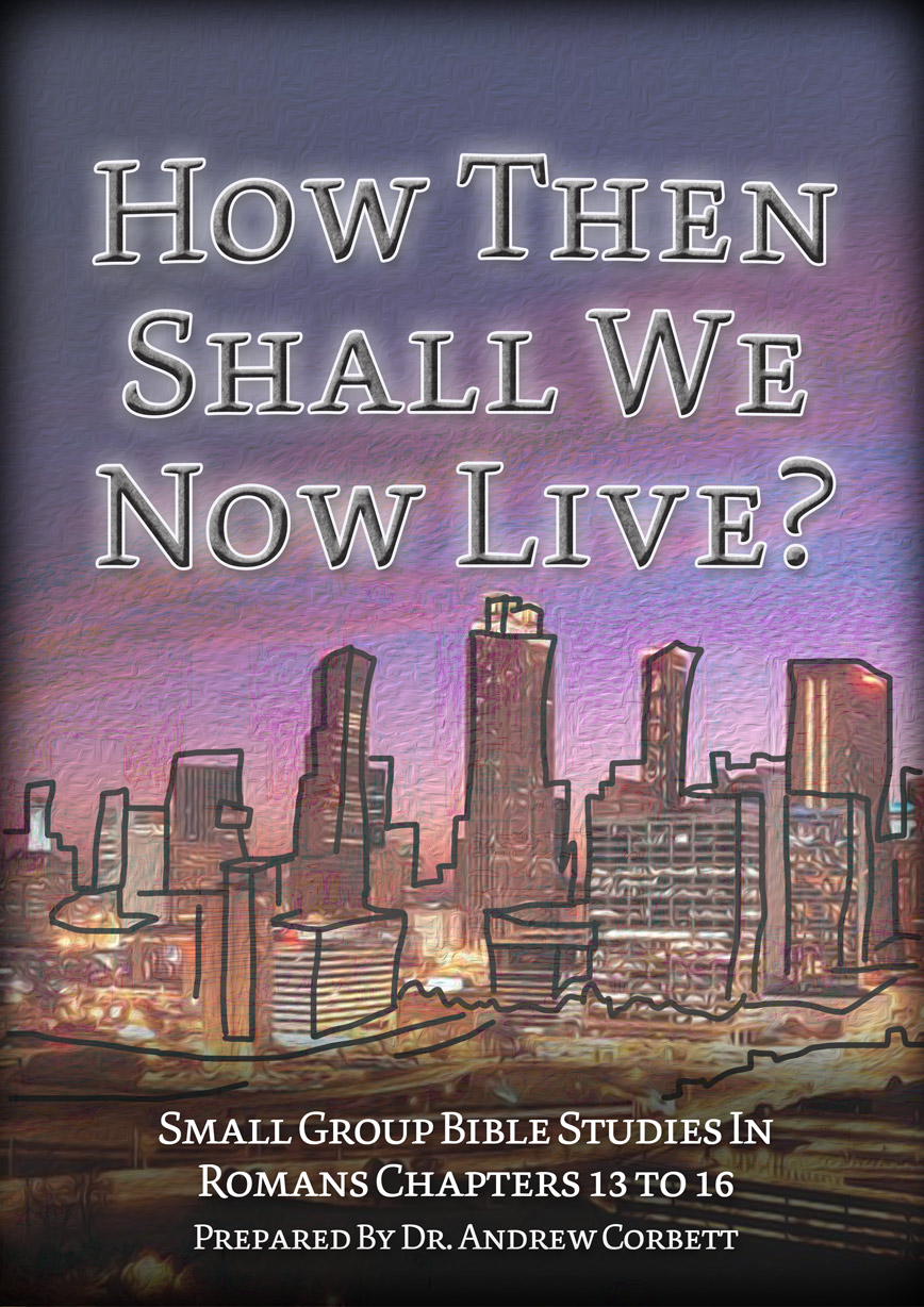 HOW THEN SHALL WE NOW LIVE? - Biblical Thinking with Dr Andrew Corbett