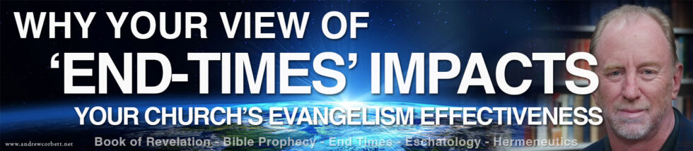 WHY YOUR VIEW OF ‘END TIMES’ IMPACTS YOUR CHURCH’S EVANGELISM ...